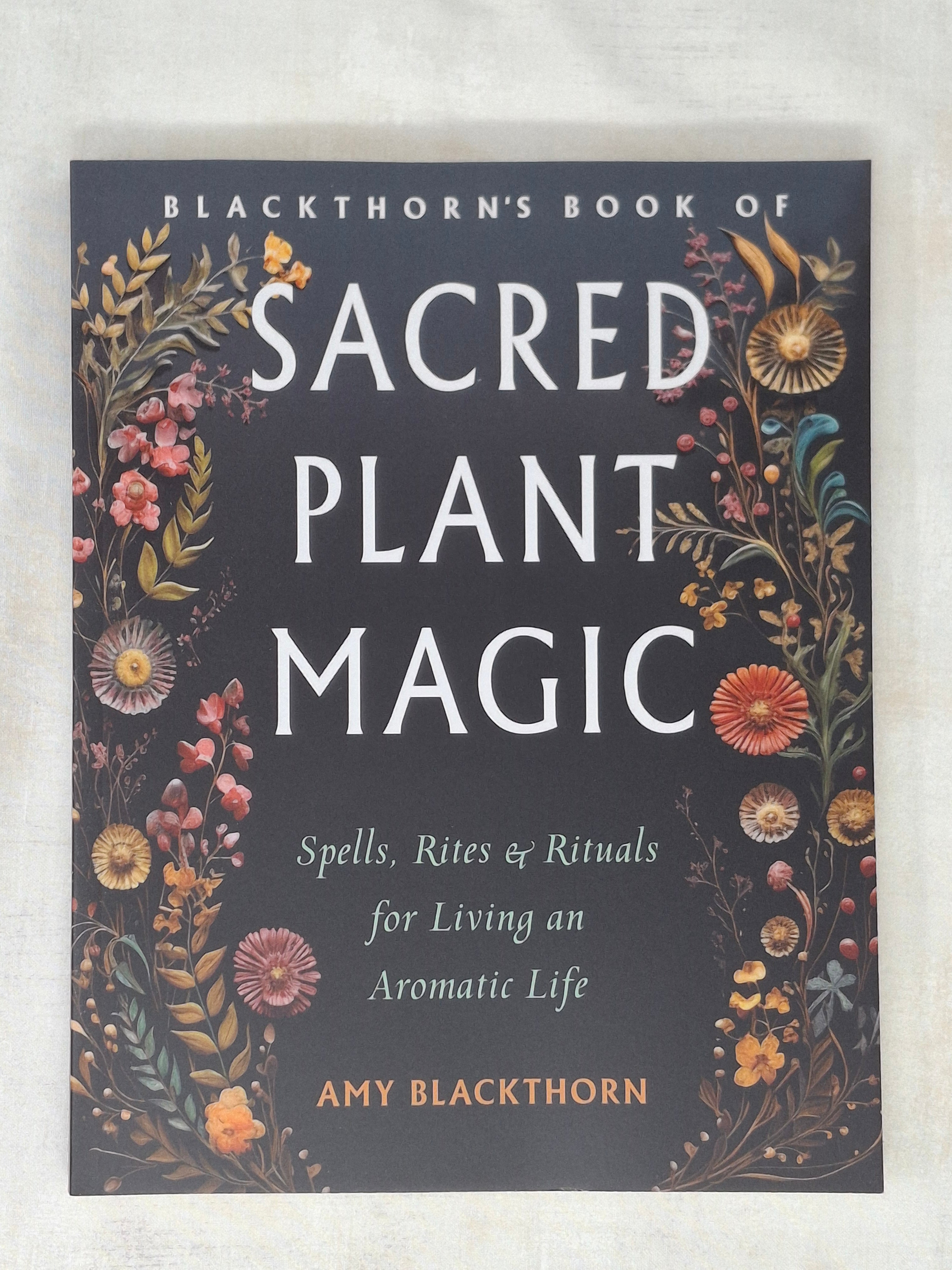 Blackthorn's Book of Sacred Plant Magic Spells, Rites, and Rituals for ...